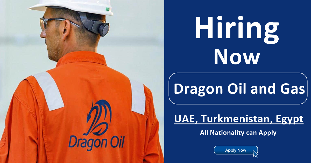 Dragon Oil Careers 2023 | UAE, Turkmenistan, Egypt